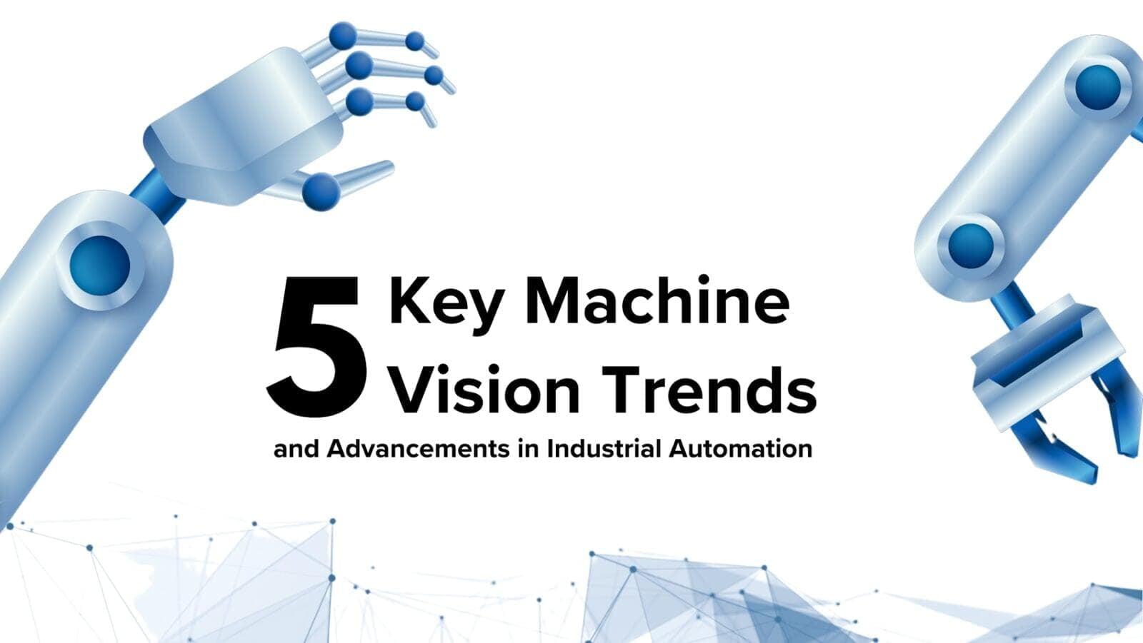 5 Key Machine Vision Trends and Advancements in Industrial Automation ...