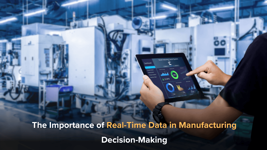 The Importance of Real-Time Data in Manufacturing Decision-Making ...